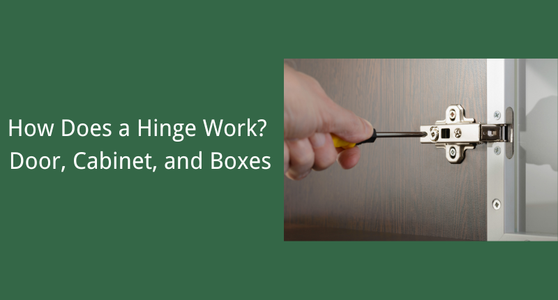 경첩은 어떻게 작동합니까? 문, 캐비닛 및 상자
