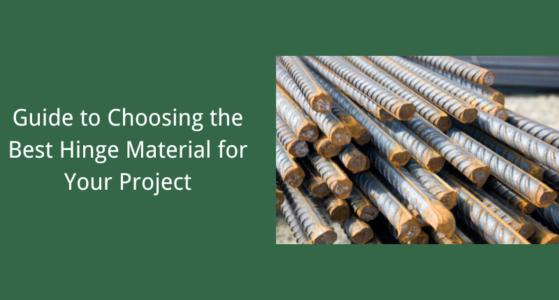 Guide to Choosing the Best Hinge Material for Your Project