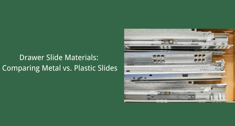 Drawer Slide Materials: Comparing Metal Vs. Plastic Slides