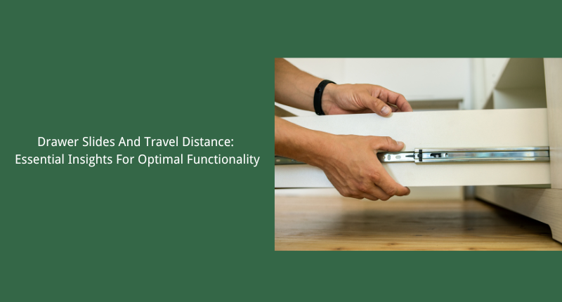 Drawer Slides and Travel Distance: Essential Insights for Optimal ...