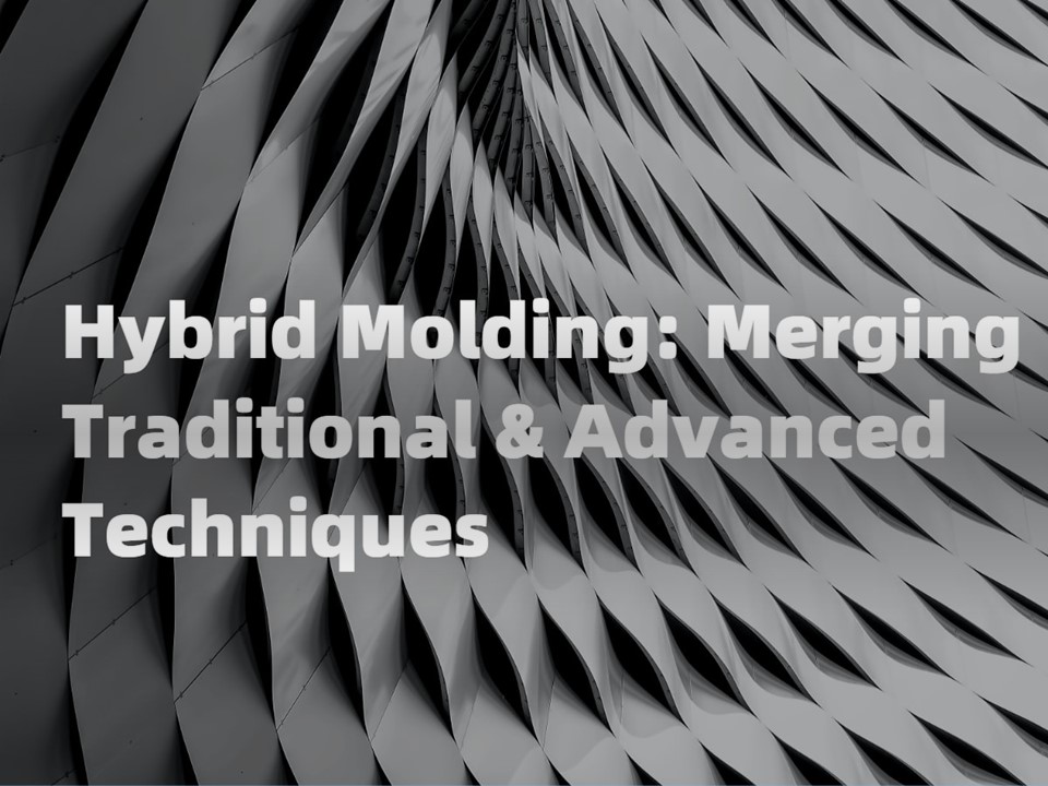 Hybrid Molding: Merging Traditional & Advanced Techniques | Pioneer ...