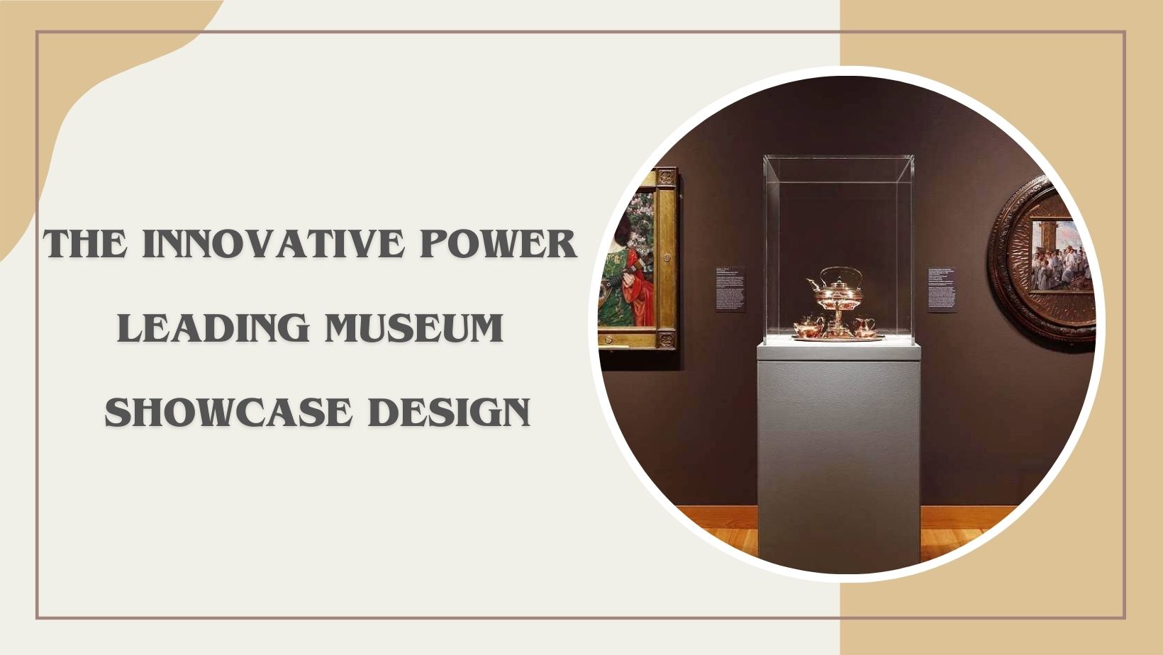 The Innovative Power Leading Museum Showcase Design | DG Display Showcase