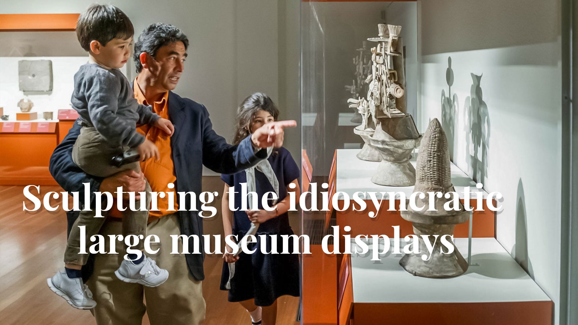 Sculpturing the Idiosyncratic Large Museum Displays | DG Display Showcase