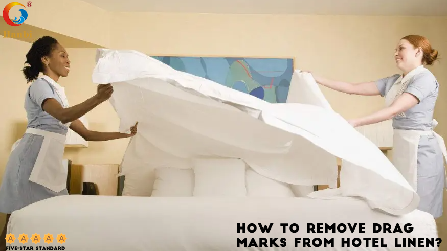 How to Remove Drag Marks From Hotel Linen? -Hanbi Textile