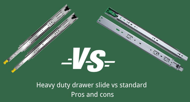 Heavy Duty Drawer Slide Vs Standard: Pros and Cons