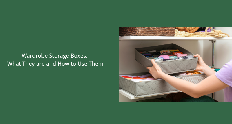 Wardrobe Storage Boxes: What They Are and How to Use Them