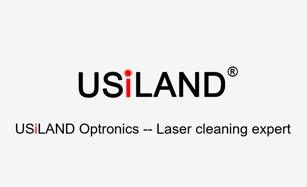 Laser Cleaning Machines Connection Dealer | Usiland Optronics