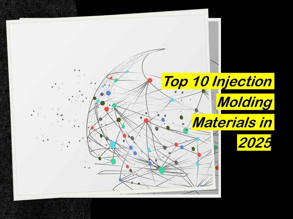 Top 10 Injection Molding Materials in 2025 | Pioneer Plastech