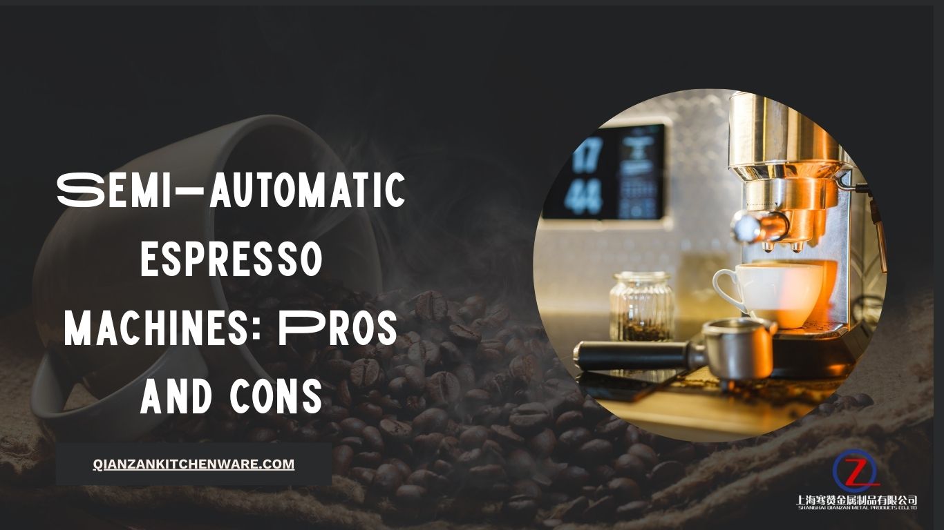 Semi-automatic Espresso Machines: Pros and Cons - Qianzan