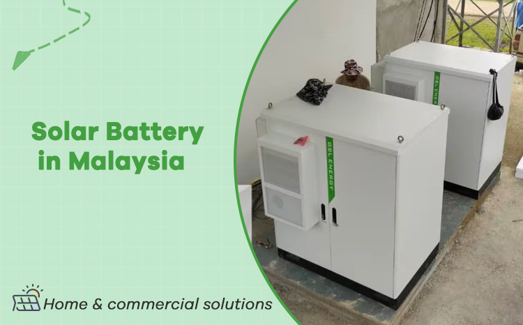 Malaysia Solar Battery Storage Solutions for Homes & Industry | GSL Energy