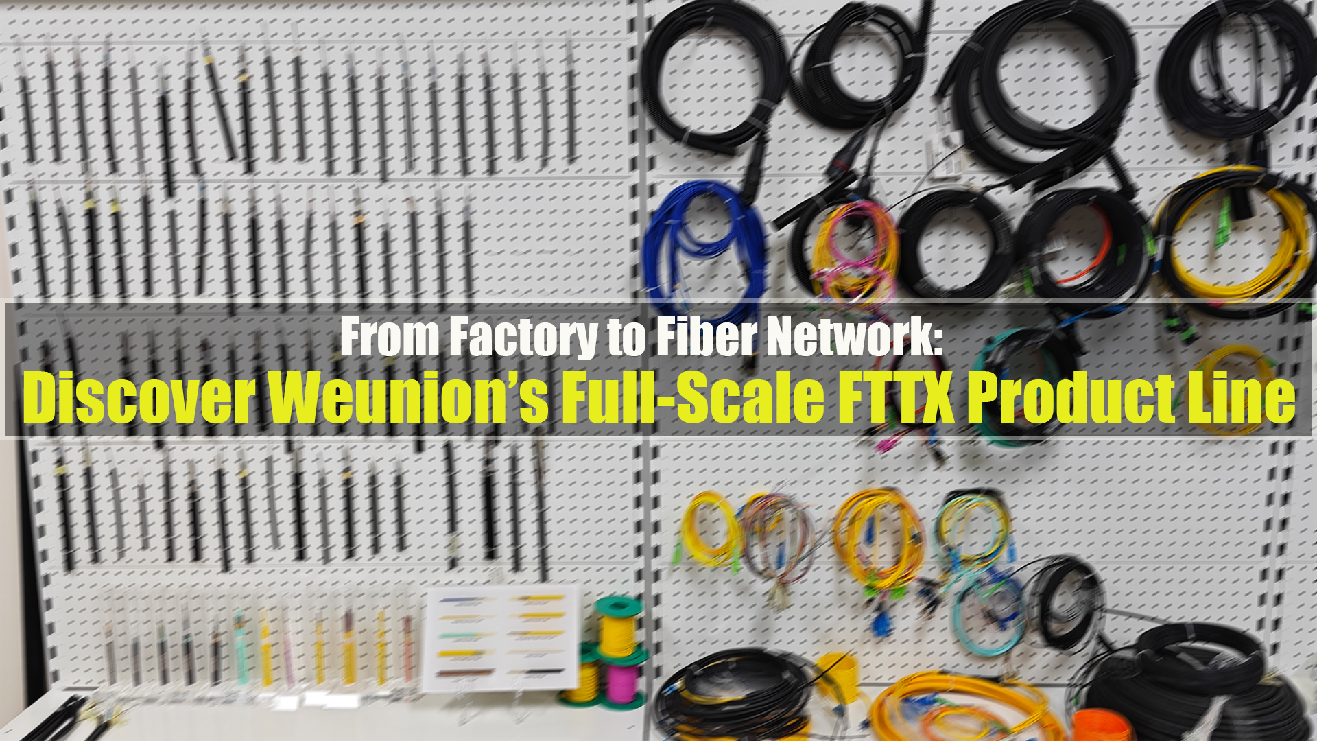 From Factory to Fiber Network: Discover Weunion’s Full-Scale FTTX Product Line | Unionfiber