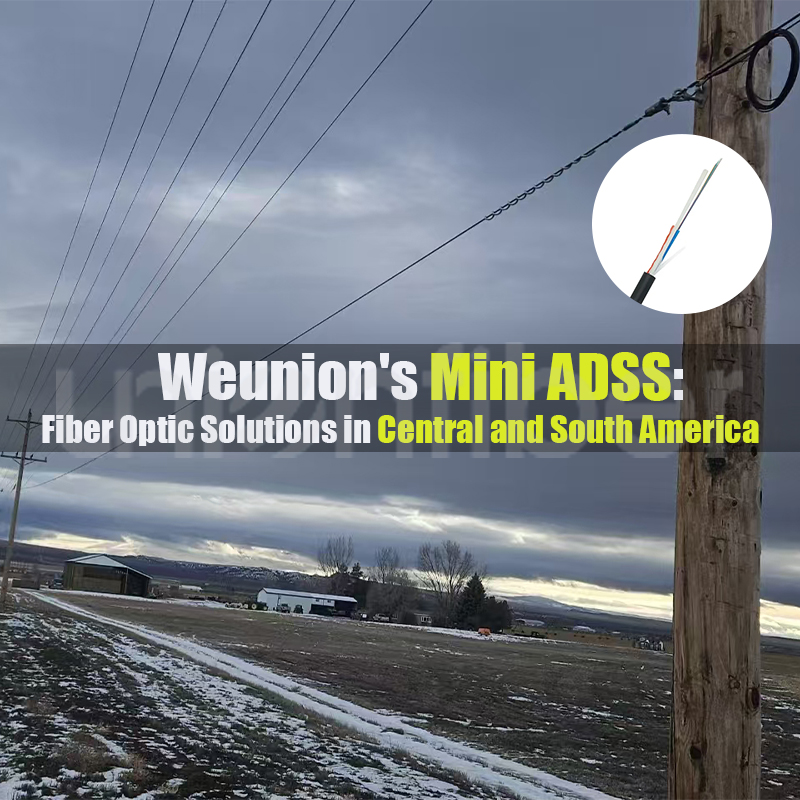 Weunion's MiniADSS: Fiber Optic Solutions in Central and South America ...