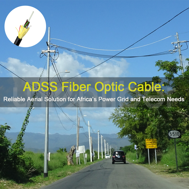 ADSS Fiber Optic Cable: Reliable Aerial Solution for Africa’s Power ...