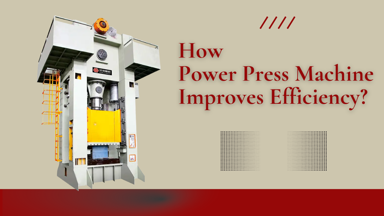 How Power Press Machines Improve Manufacturing Efficiency? | WORLD Press