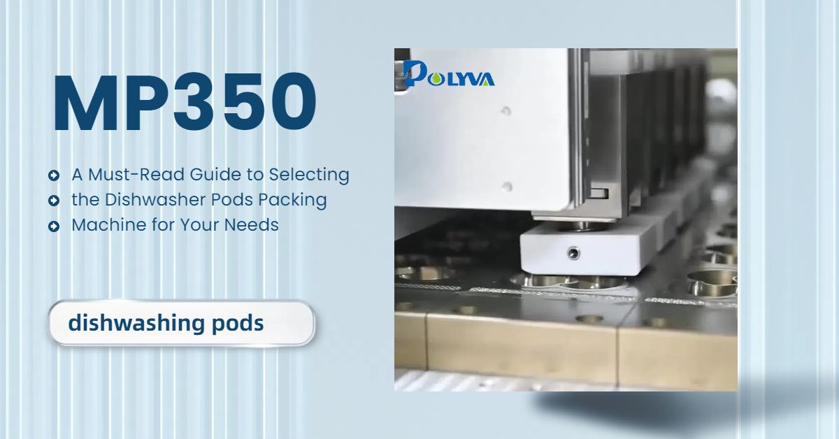 A Must-Read Guide to Selecting the Dishwasher Pods Packing Machine for ...