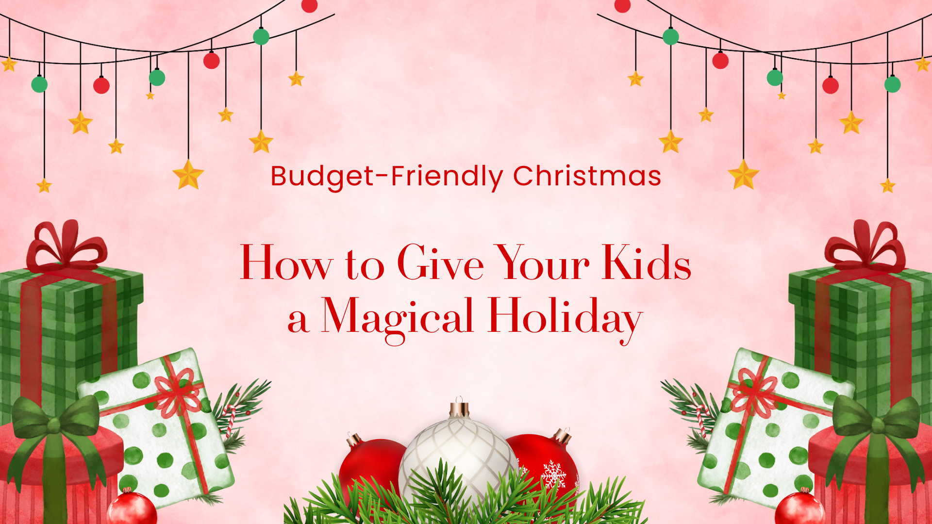 Budget-Friendly Christmas: How to Give Your Kids a Magical Holiday ...